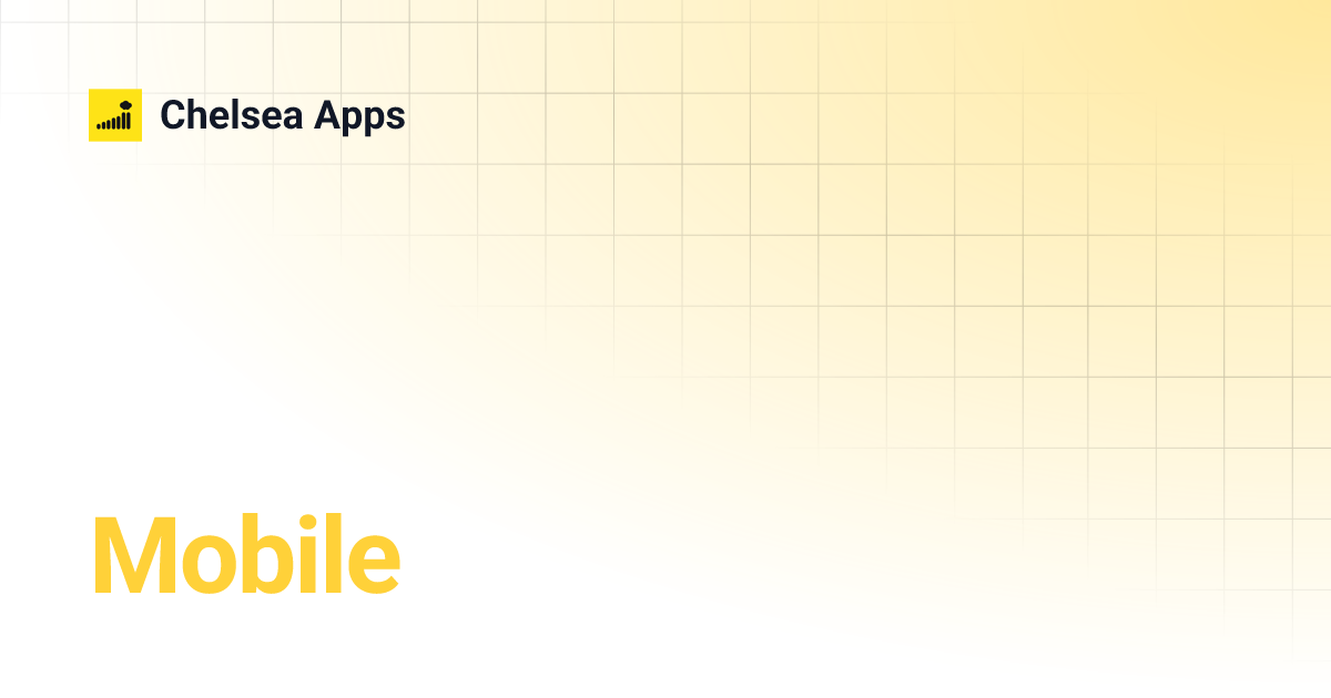 Mobile | Chelsea Apps
