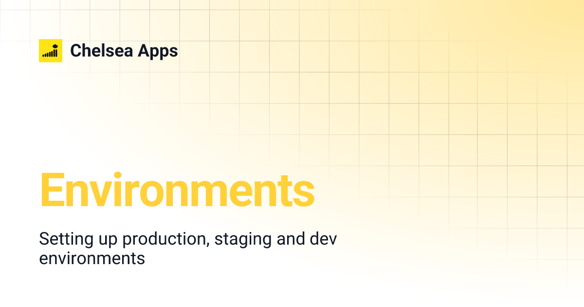 Environments | Chelsea Apps